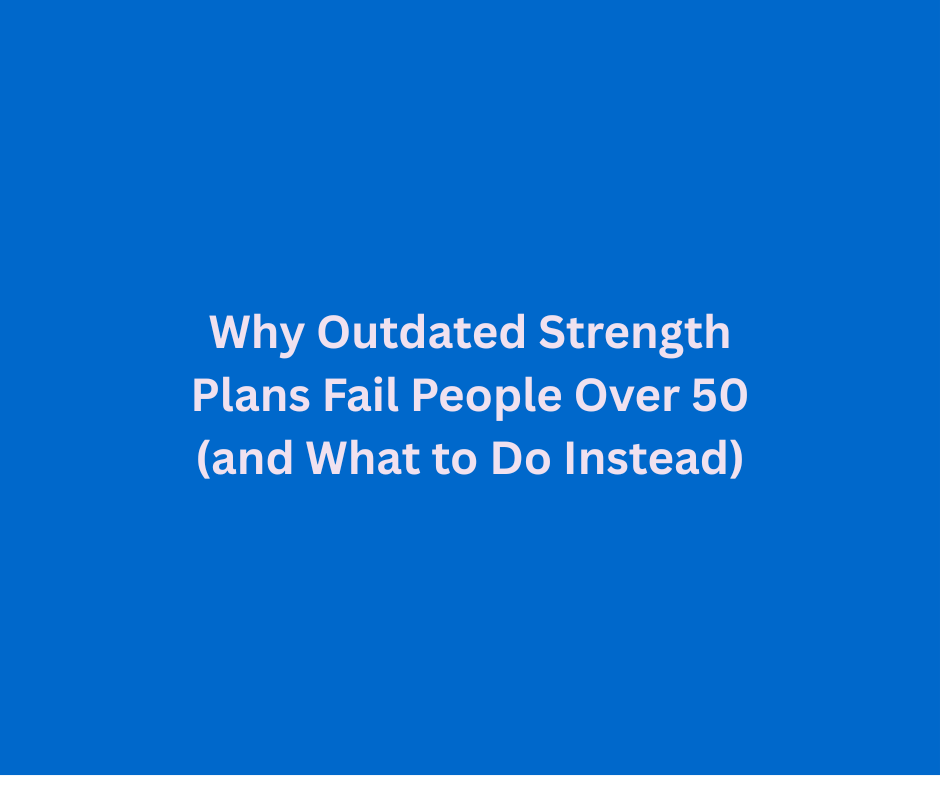 Why Outdated Strength Plans Fail People Over 50 (and What to Do Instead ...